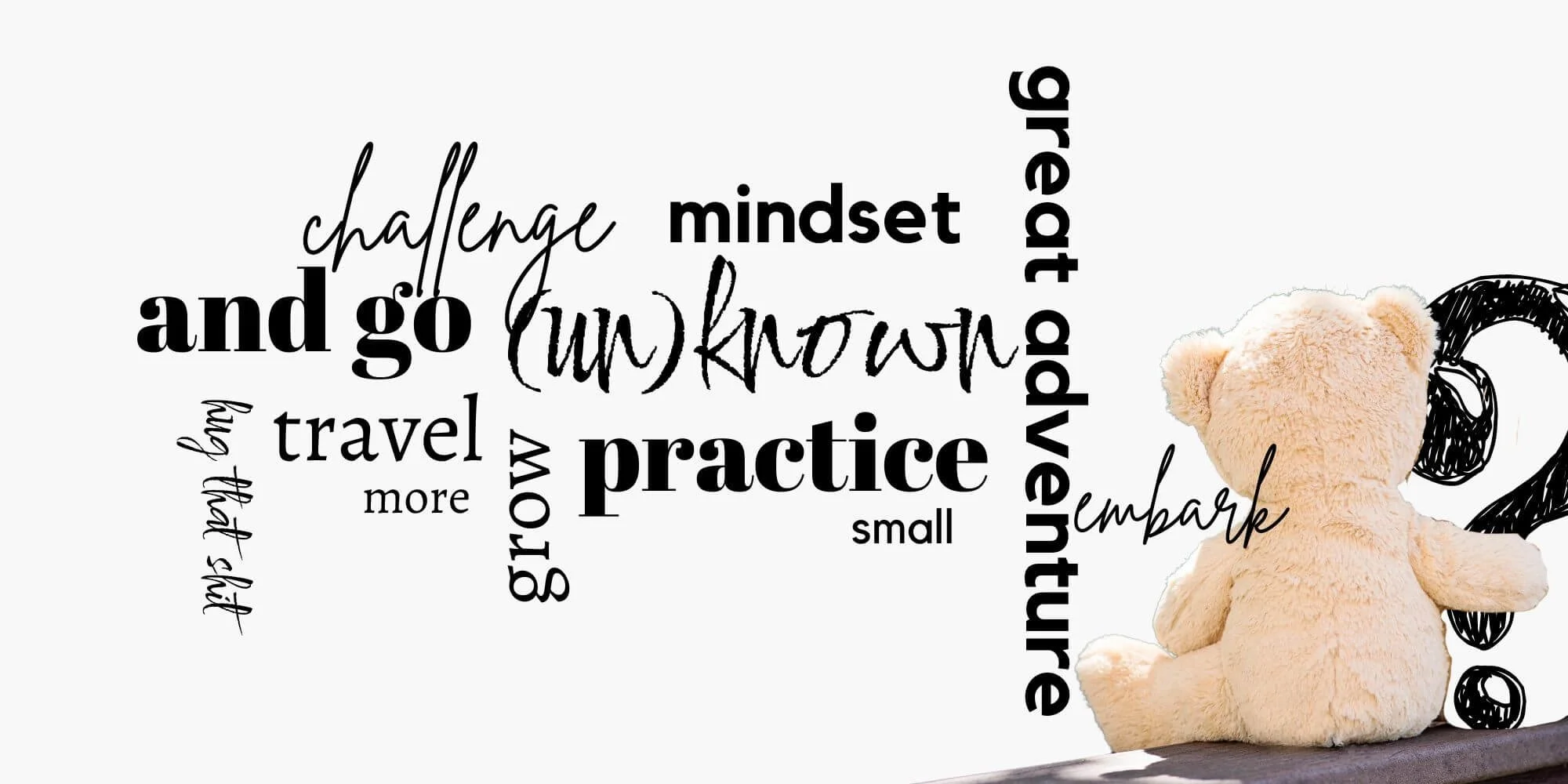 How to Embrace the Unknown (everything is an adventure)