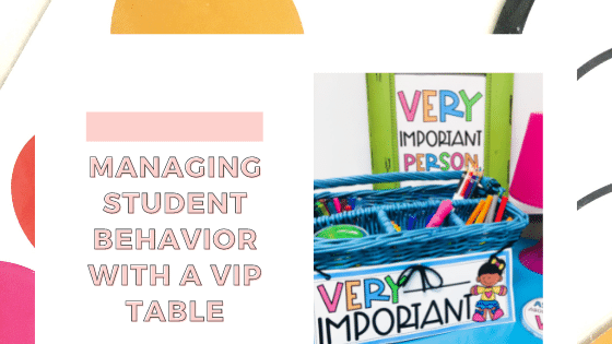 Manage Student Behavior with a VIP Table — Chalkboard Chatterbox