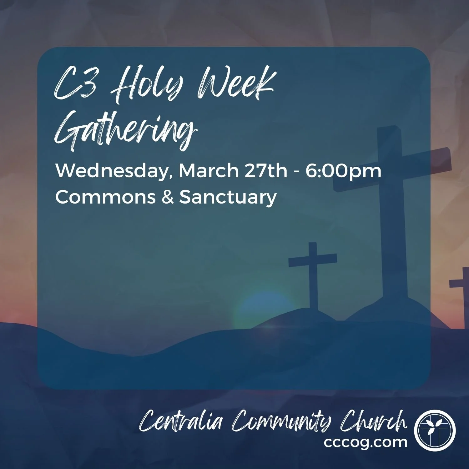 C3 Holy Week Gathering — Centralia Community Church
