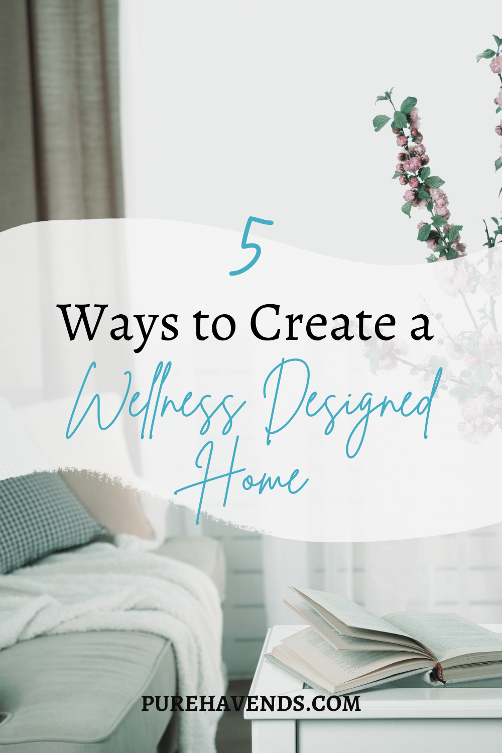5 Ways to Create a Wellness Designed Home — Pure Haven Designs