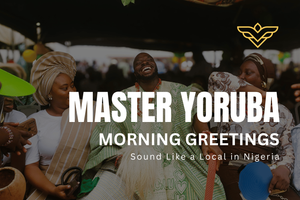 Master Yoruba Morning Greetings: Sound Like a Local in Nigeria — NKENNE