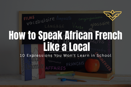 How to Speak African French Like a Local: 10 Expressions You Won’t ...