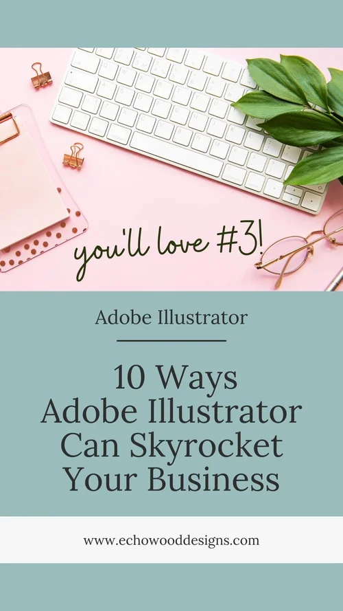 10 Ways To Use Adobe Illustrator For Your Business — Echowood Designs