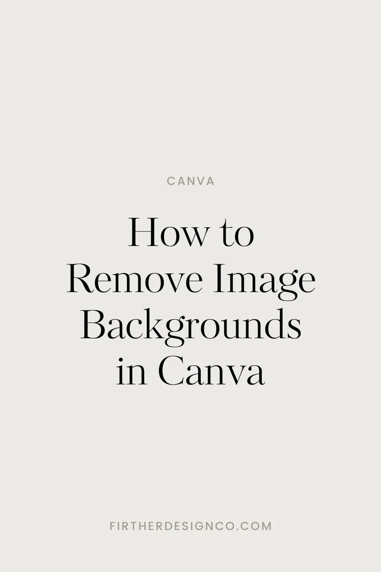 How to Use Background Remover in Canva — Firther Design Co. | Canva ...