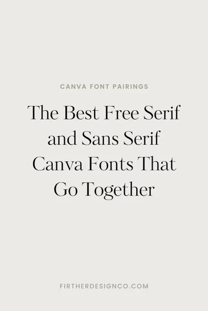 The Best Free Serif and Sans Serif Canva Fonts That Go Together — Firther Design Co. | Canva ...