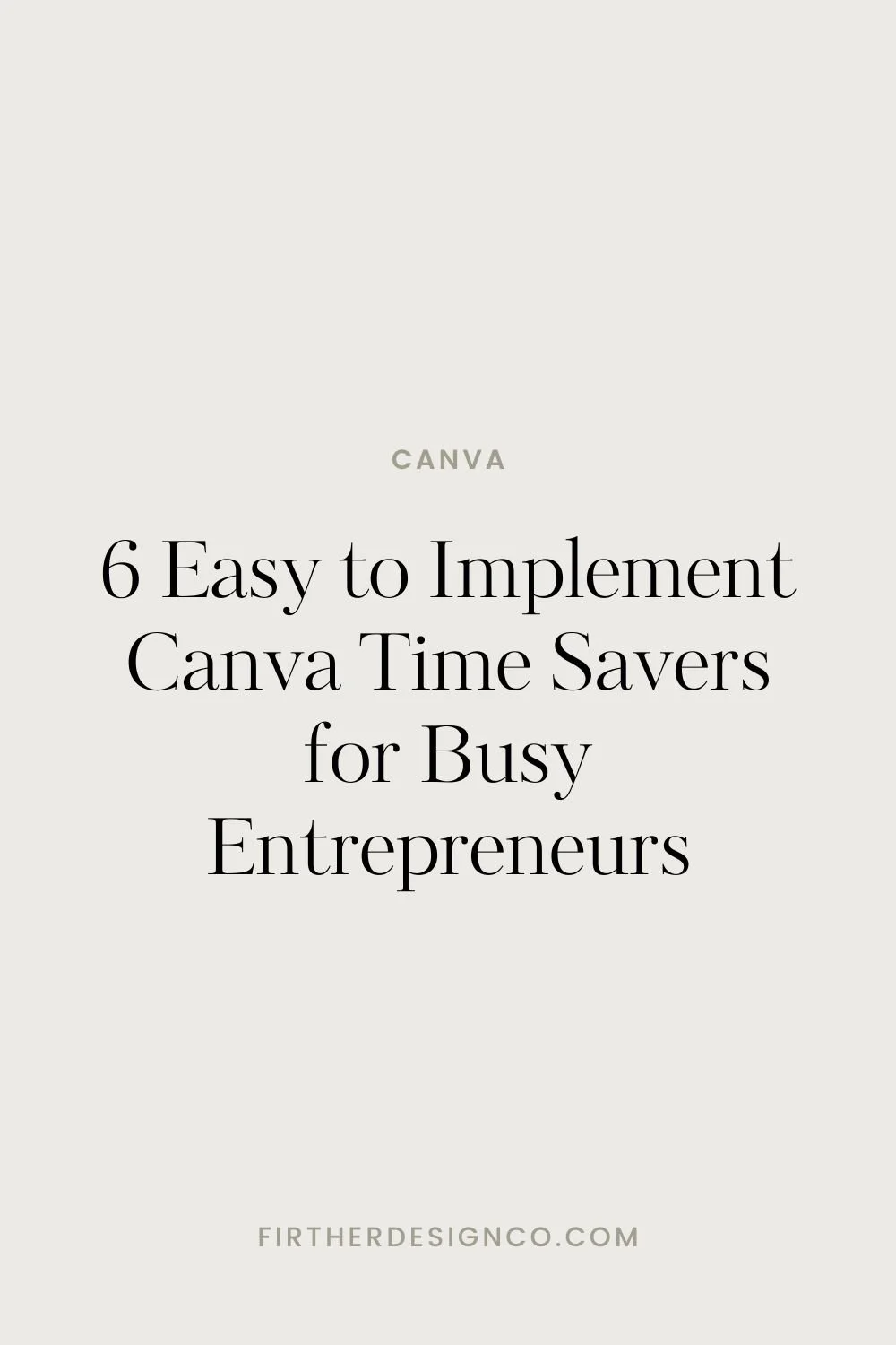 6 Easy to Implement Canva Time Savers for Busy Entrepreneurs — Firther ...
