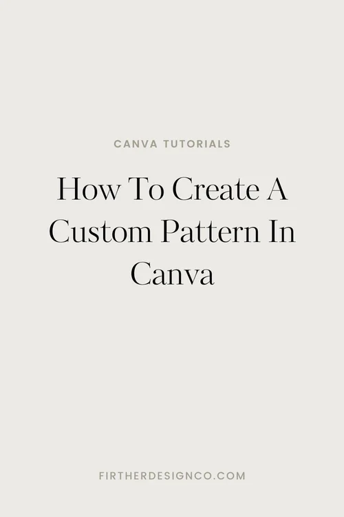 How To Create A Custom Pattern In Canva — Firther Design Co. | Canva ...