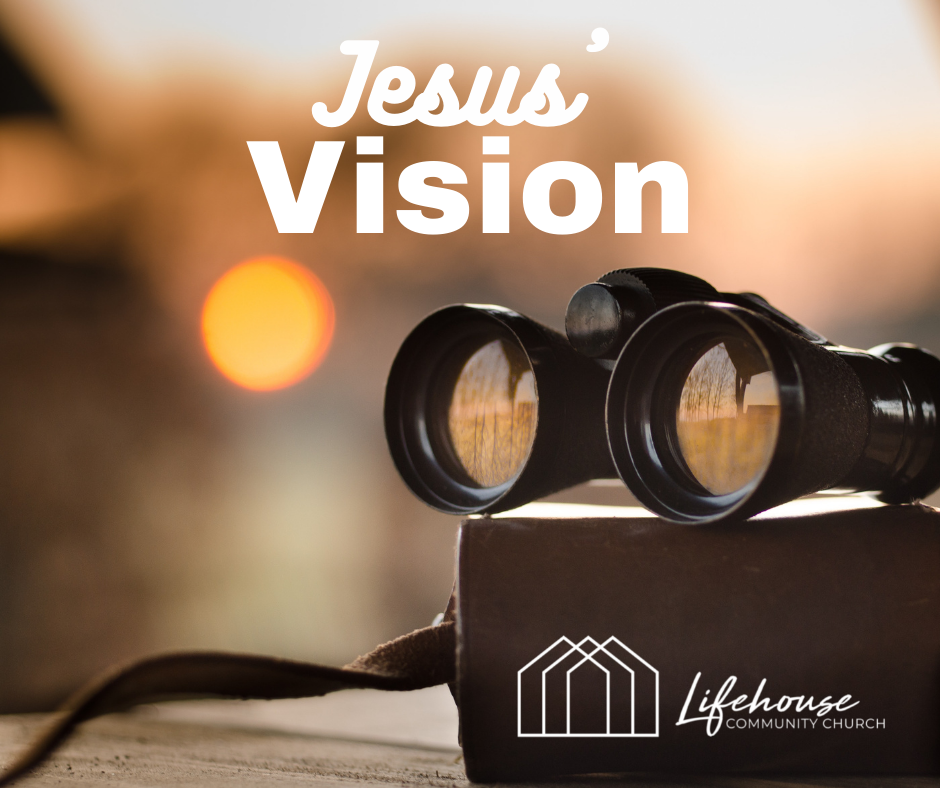 Jesus’ Vision — Lifehouse Community Church
