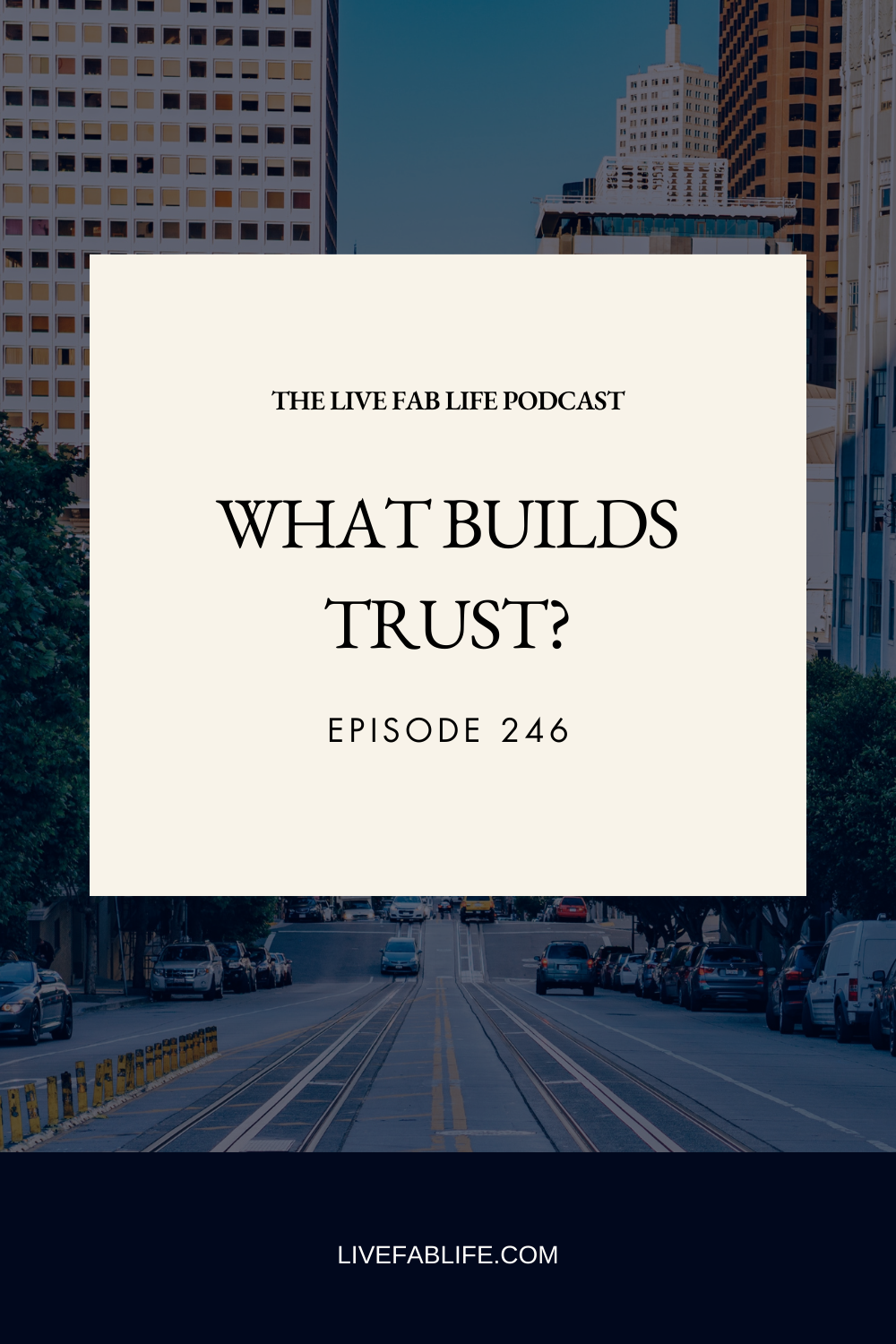 Episode 246: What Builds Trust? — Live FAB Life