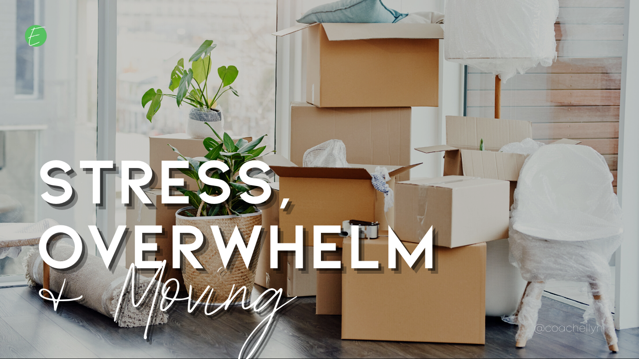 Stress, Overwhelm & Moving — Coach Ellyn