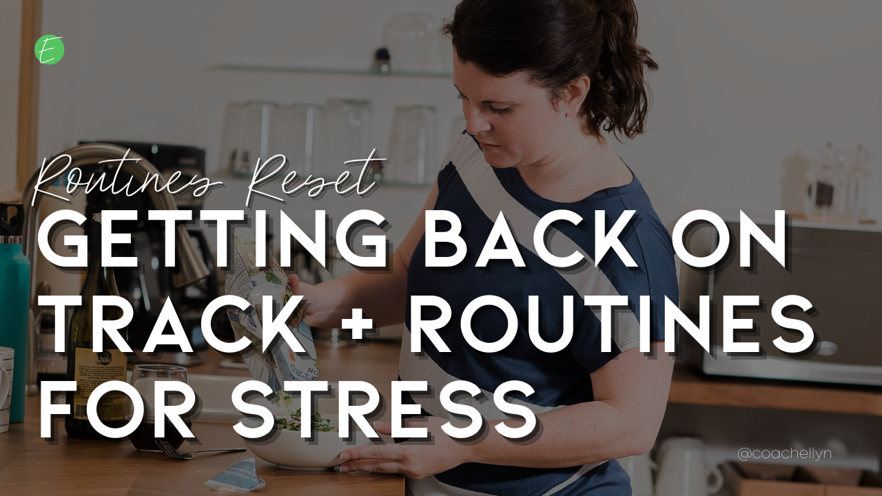 ROUTINES RESET | Getting Back on Track + Routines for Stress — Coach Ellyn