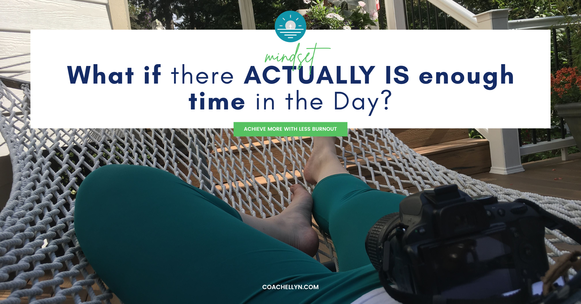 What if there IS ENOUGH TIME in the day? — Coach Ellyn