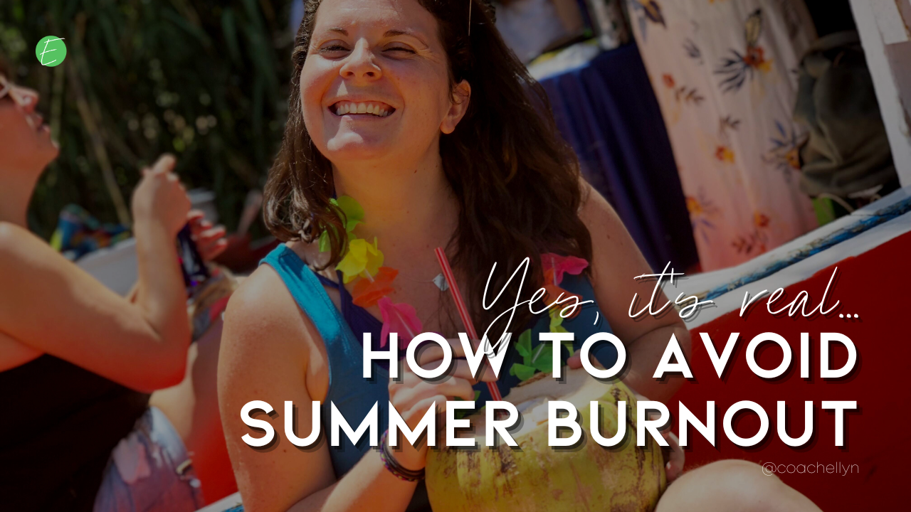 How to Avoid Summer Burnout — Coach Ellyn