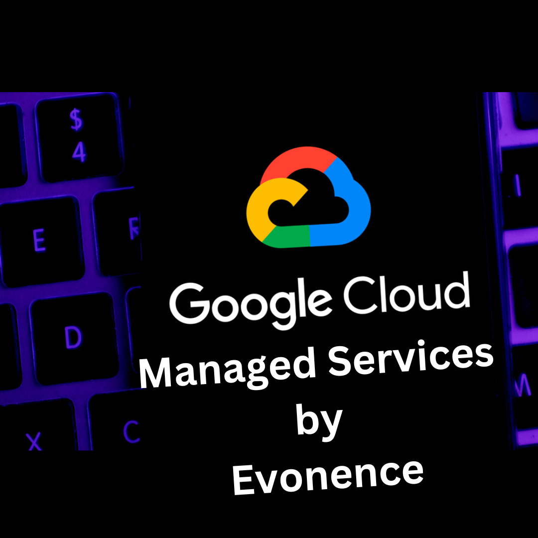 Why Evonence is Your Best Choice for Google Cloud Managed Services: A ...