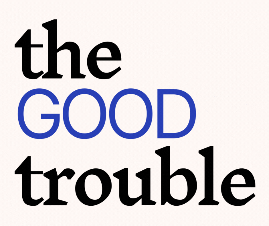 the good trouble