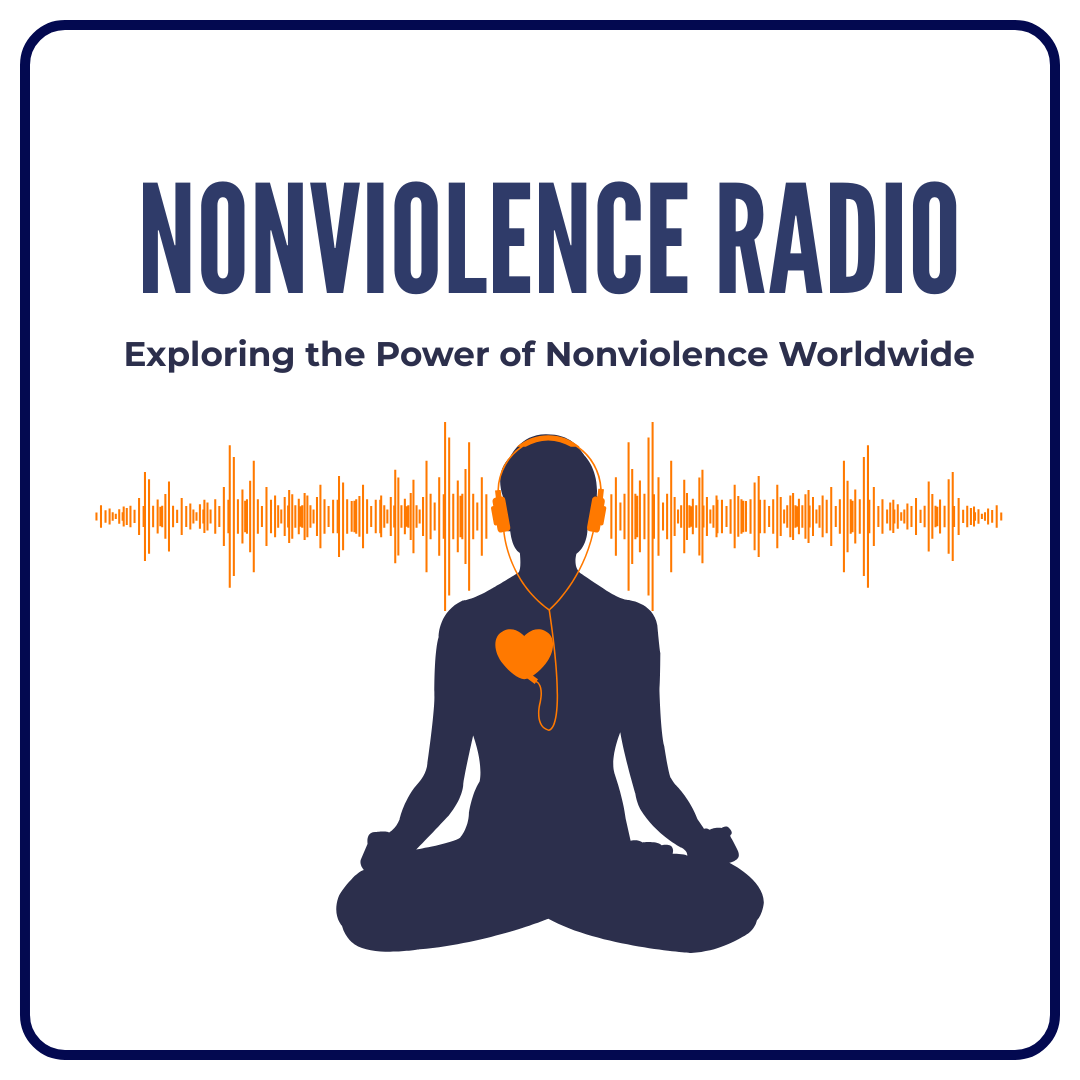 Nonviolence Radio | Explore Nonviolence Worldwide — The Metta Center ...