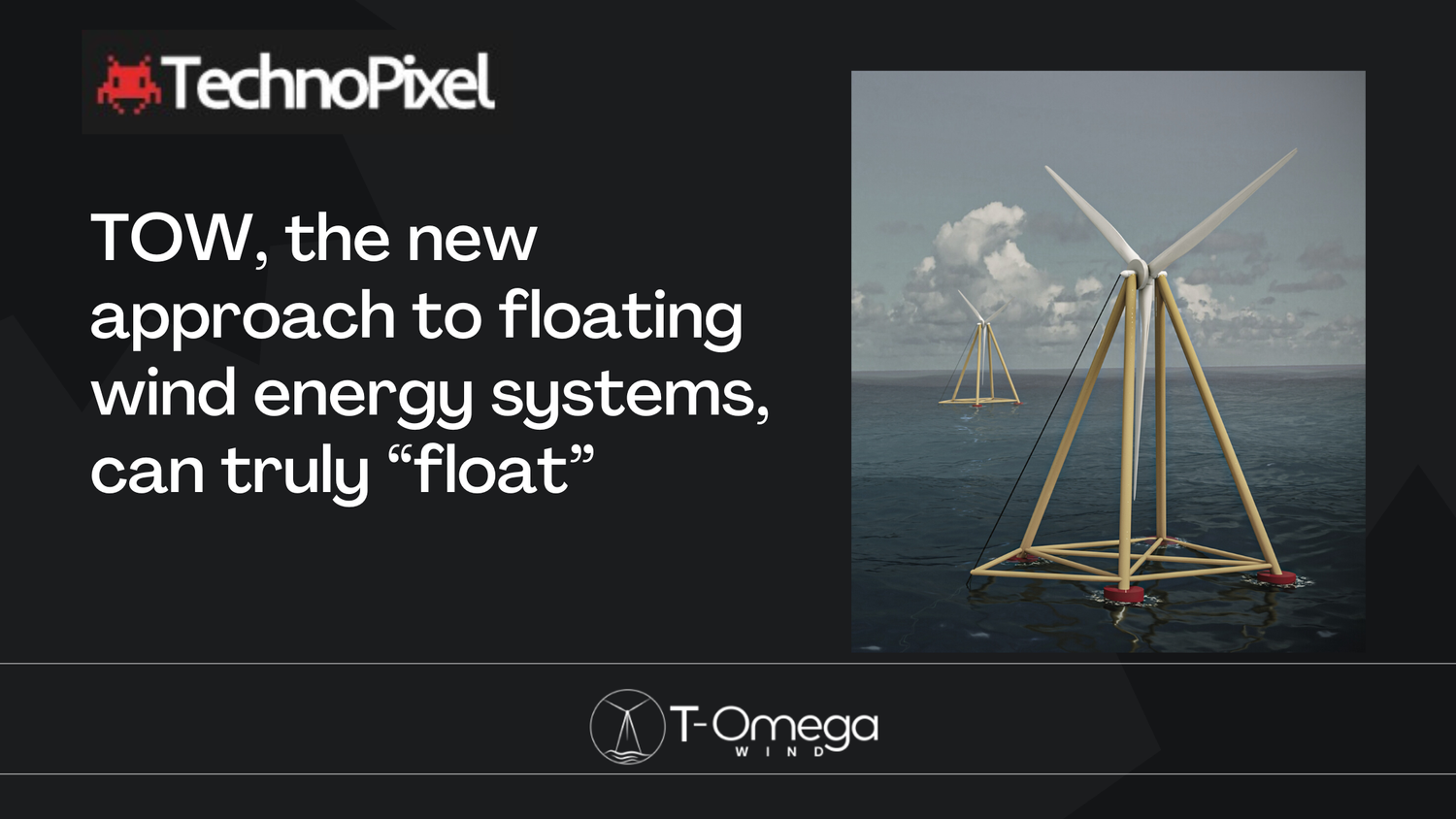 TechnoPixel; TOW, the new approach to floating wind energy systems, can ...
