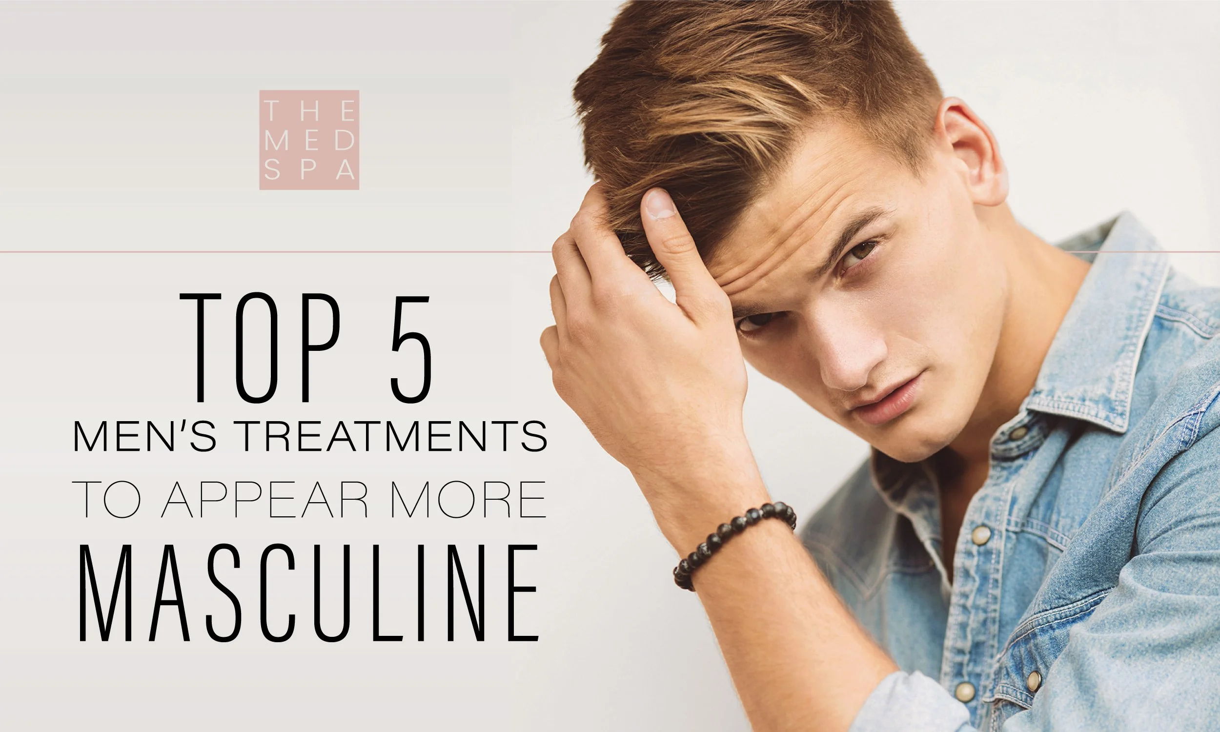 TOP 5 TREATMENTS TO APPEAR MORE MASCULINE — The Med Spa