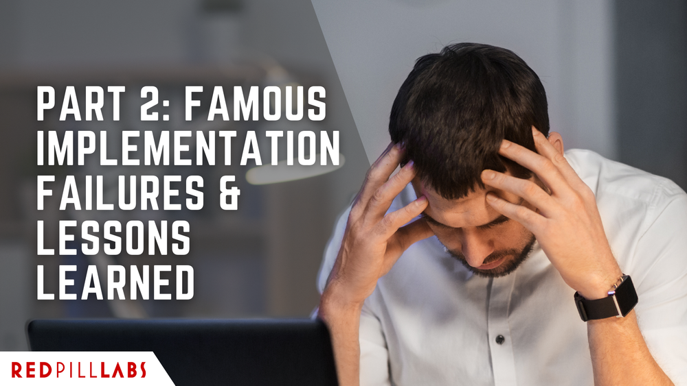 Part 2: Famous Implementation Failures & Lessons Learned — Red Pill Labs | Software Selection ...