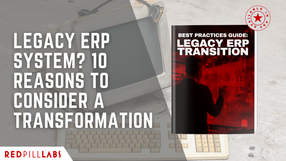 Legacy ERP System? 10 Reasons to Consider a Transformation — Red Pill ...