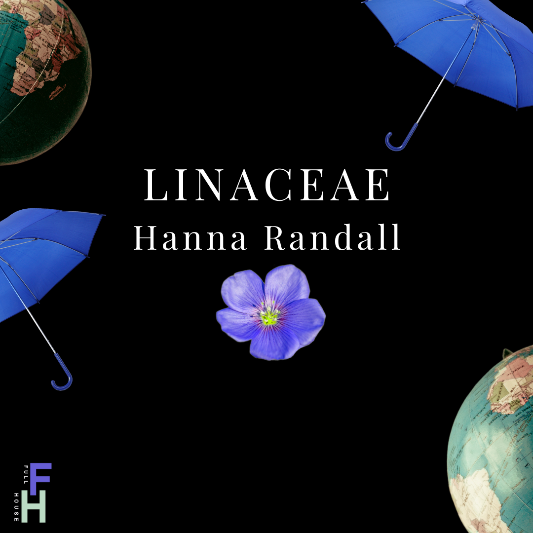 Linaceae by Hanna Randall — Full House Literary