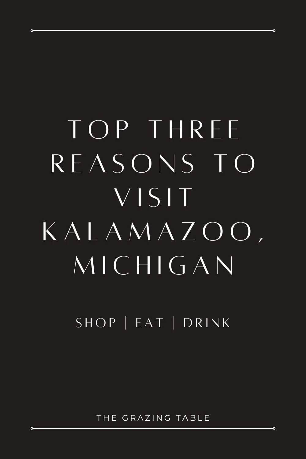 Top Three Reasons to Visit Kalamazoo, MI — The Grazing Table Kalamazoo
