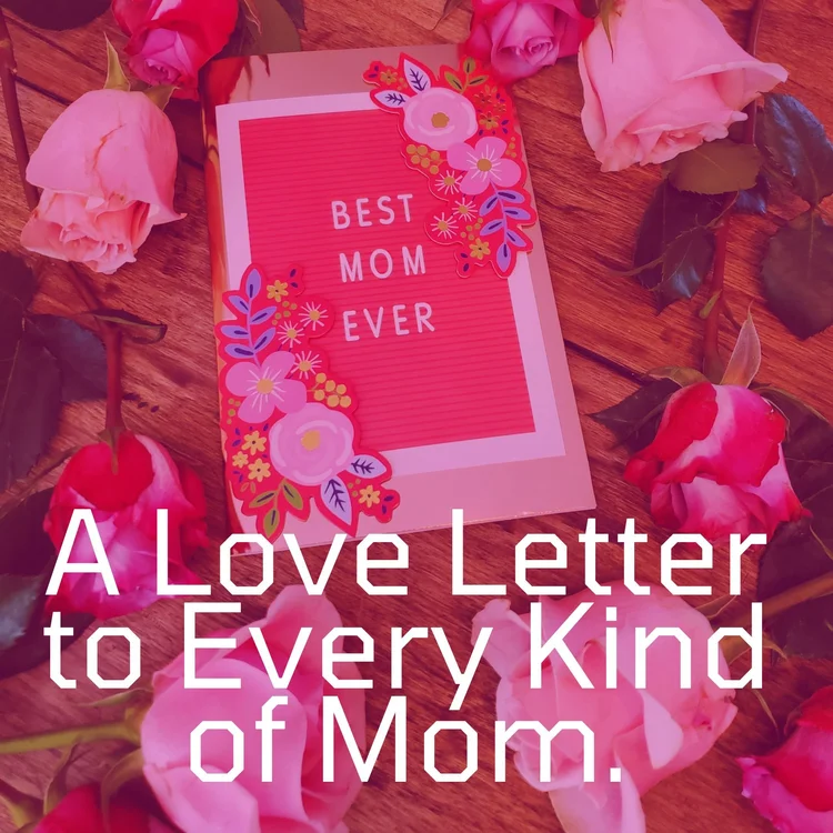 A Love Letter to Every Kind of Mom: Honoring All Forms of Motherhood ...