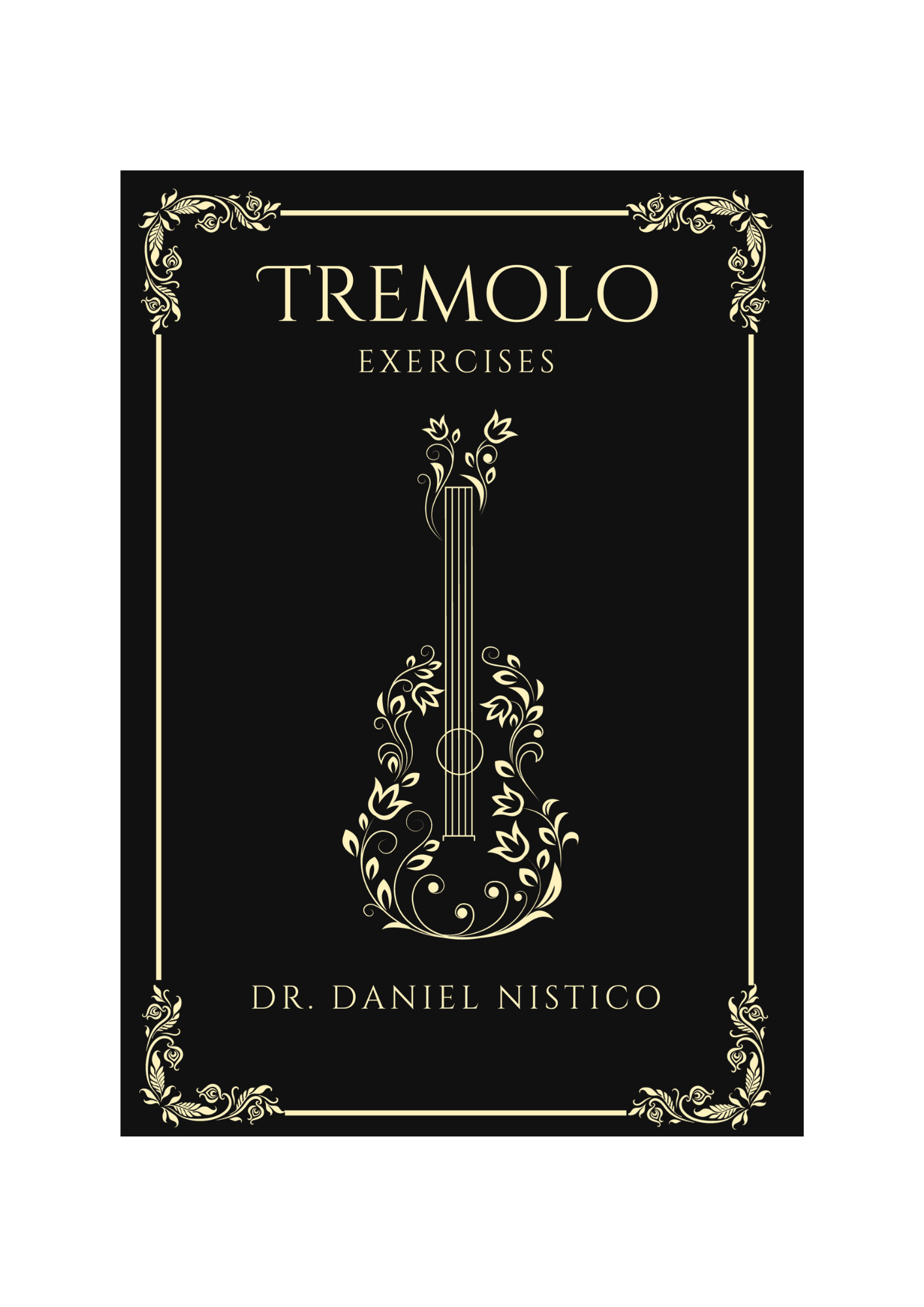 Tremolo Exercises by Daniel Nistico — The Creative Classical Guitarist