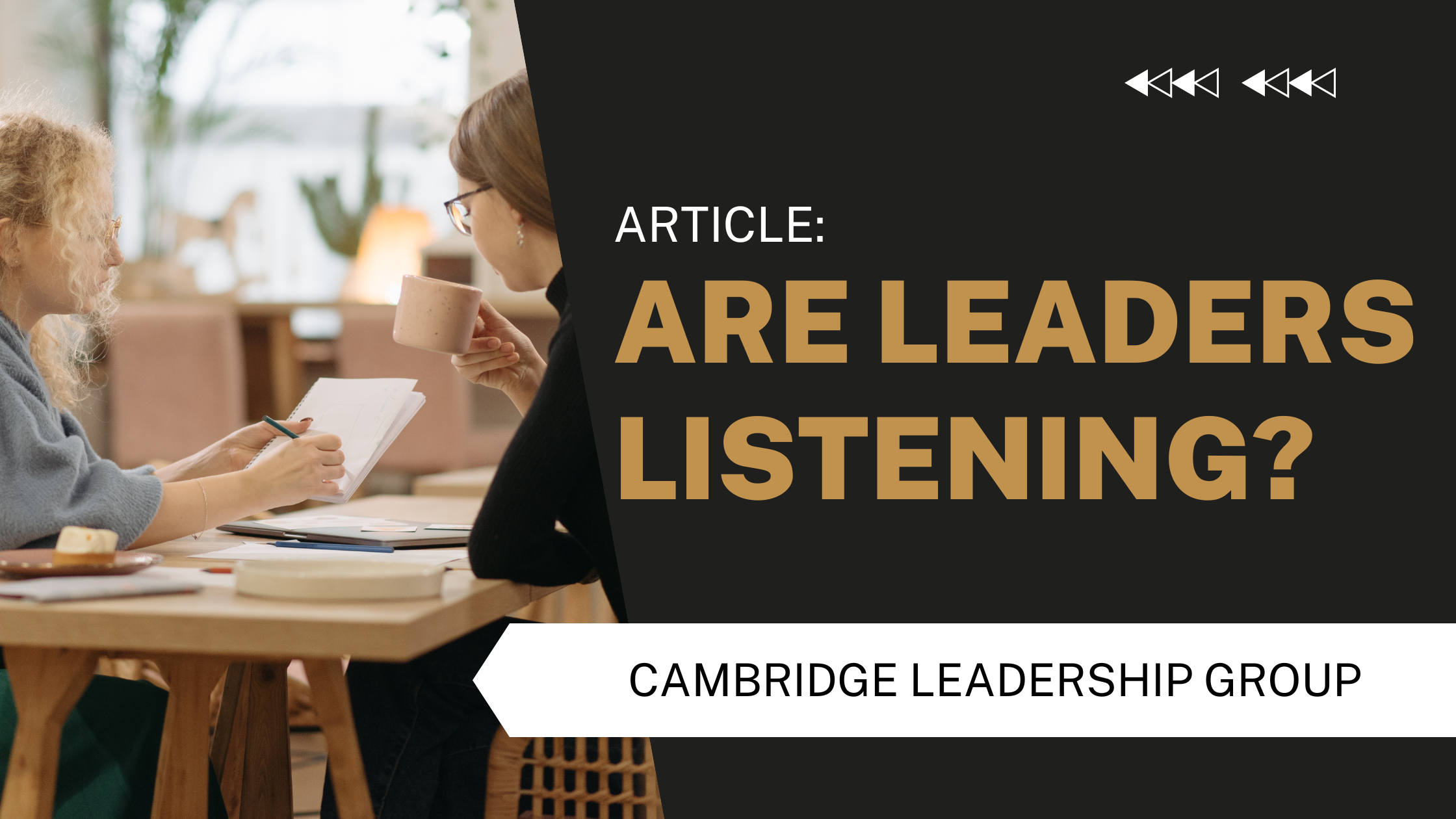 Are Leaders Listening? — Cambridge Leadership