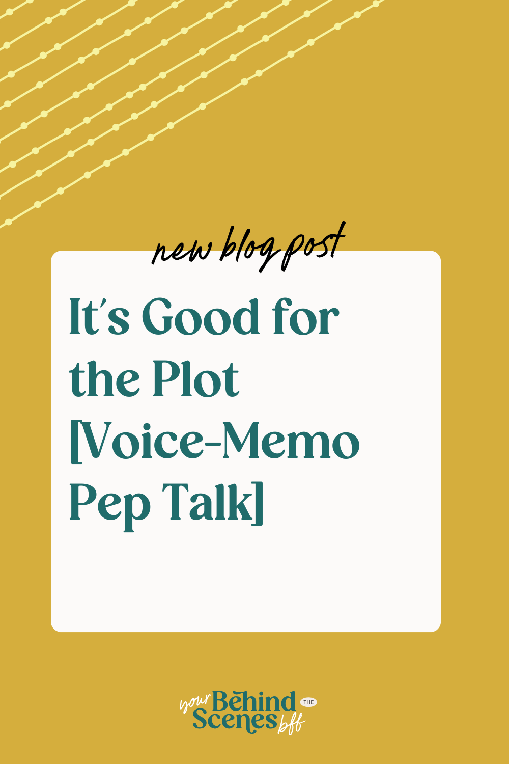 It's Good for the Plot [Voice-Memo Pep Talk] — Your Behind the Scenes BFF