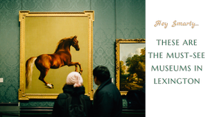 7 Best Museums in Lexington | Your City Guide to Lexington Kentucky
