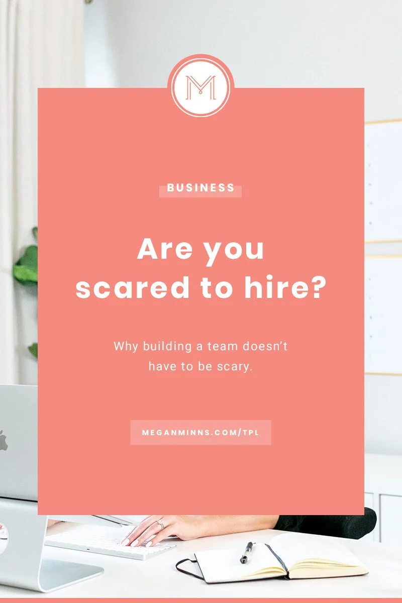 Scared to hire? Overcome your fear of hiring — Megan Minns King