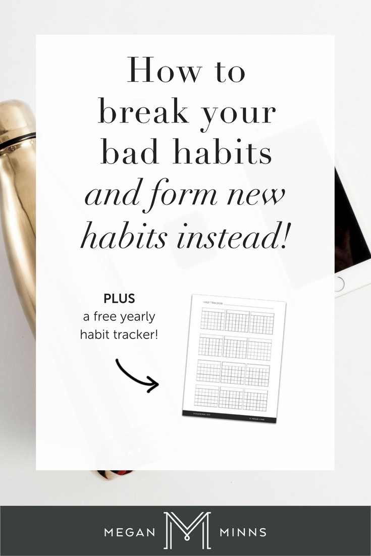 How To Break Bad Habits and Create New Habits In 5 Easy Steps — Megan ...
