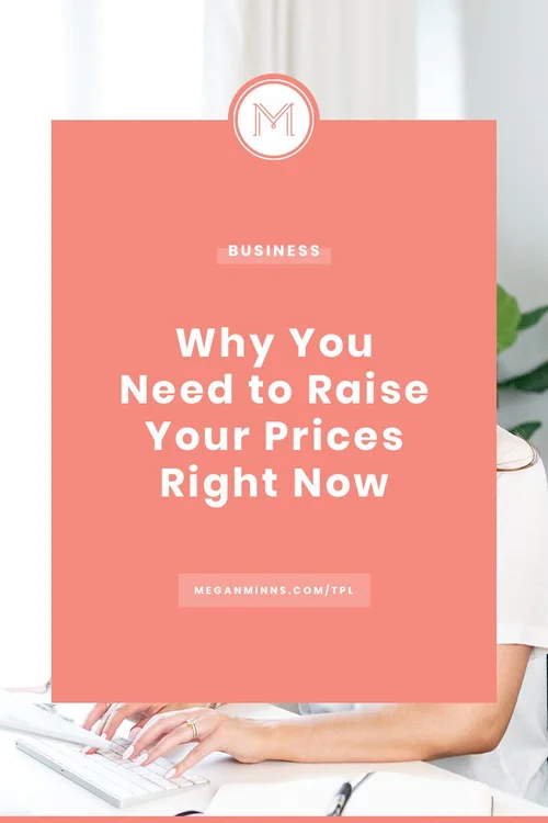 Why You Need to Raise Your Prices Right Now — Megan Minns King