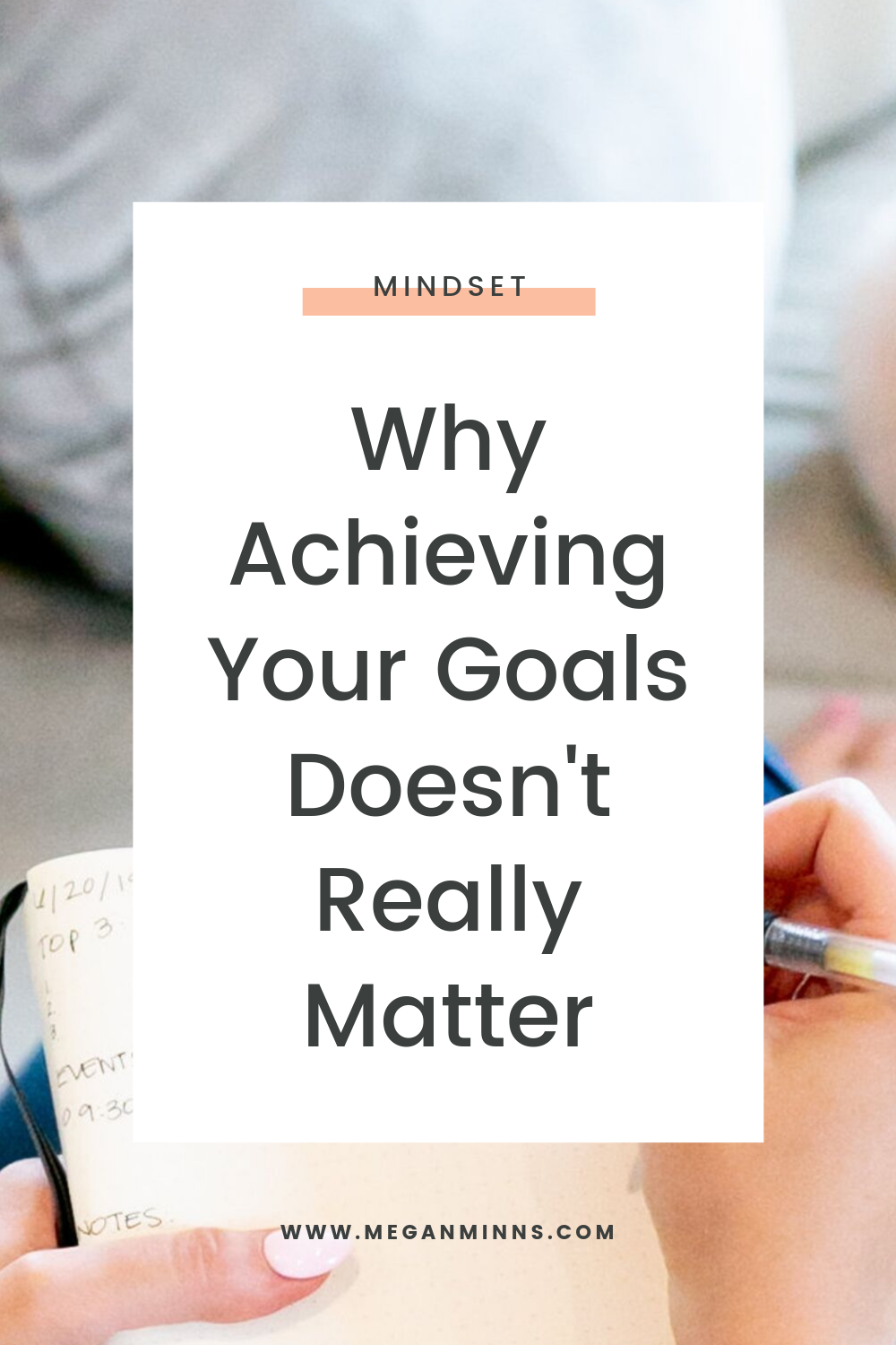 Why Achieving Your Goals Doesn't Really Matter — Megan Minns King