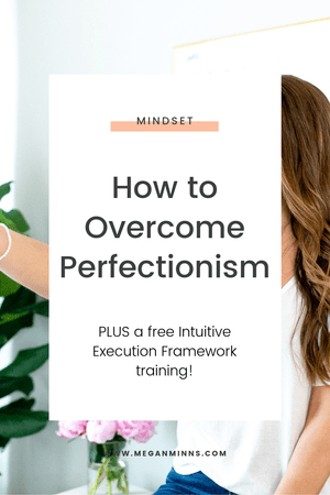 How to Overcome Perfectionism — Megan Minns King