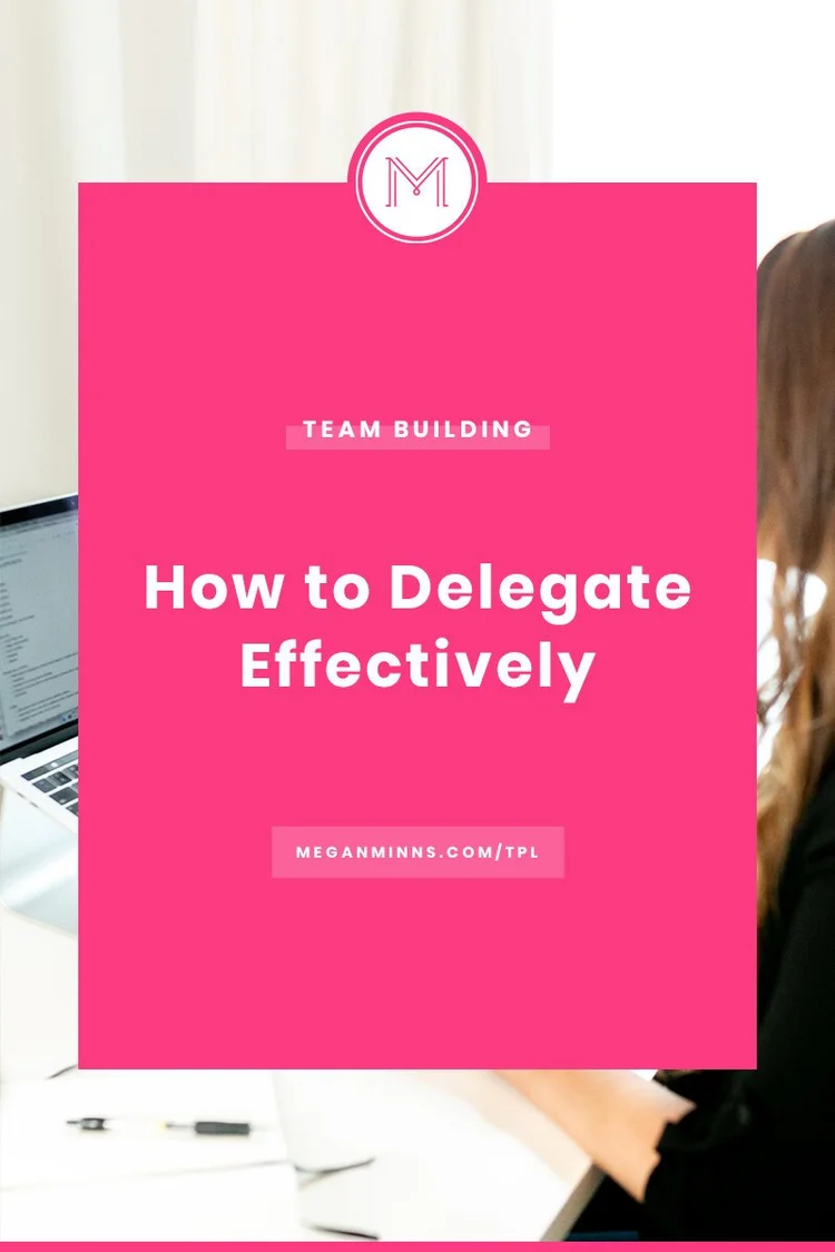 How to Delegate Effectively — Megan Minns King