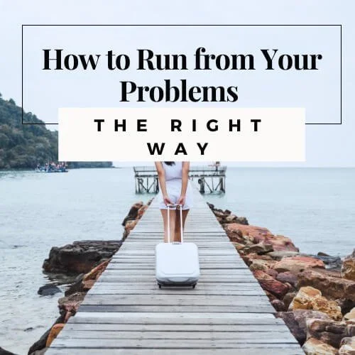 How to Run from Your Problems the Right Way — Have Health Do Travel