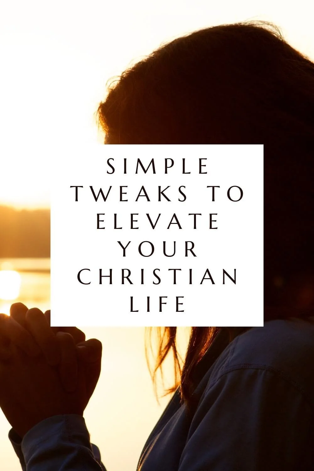 Simple Tweaks That Elevated My Christian Life — Have Health Do Travel
