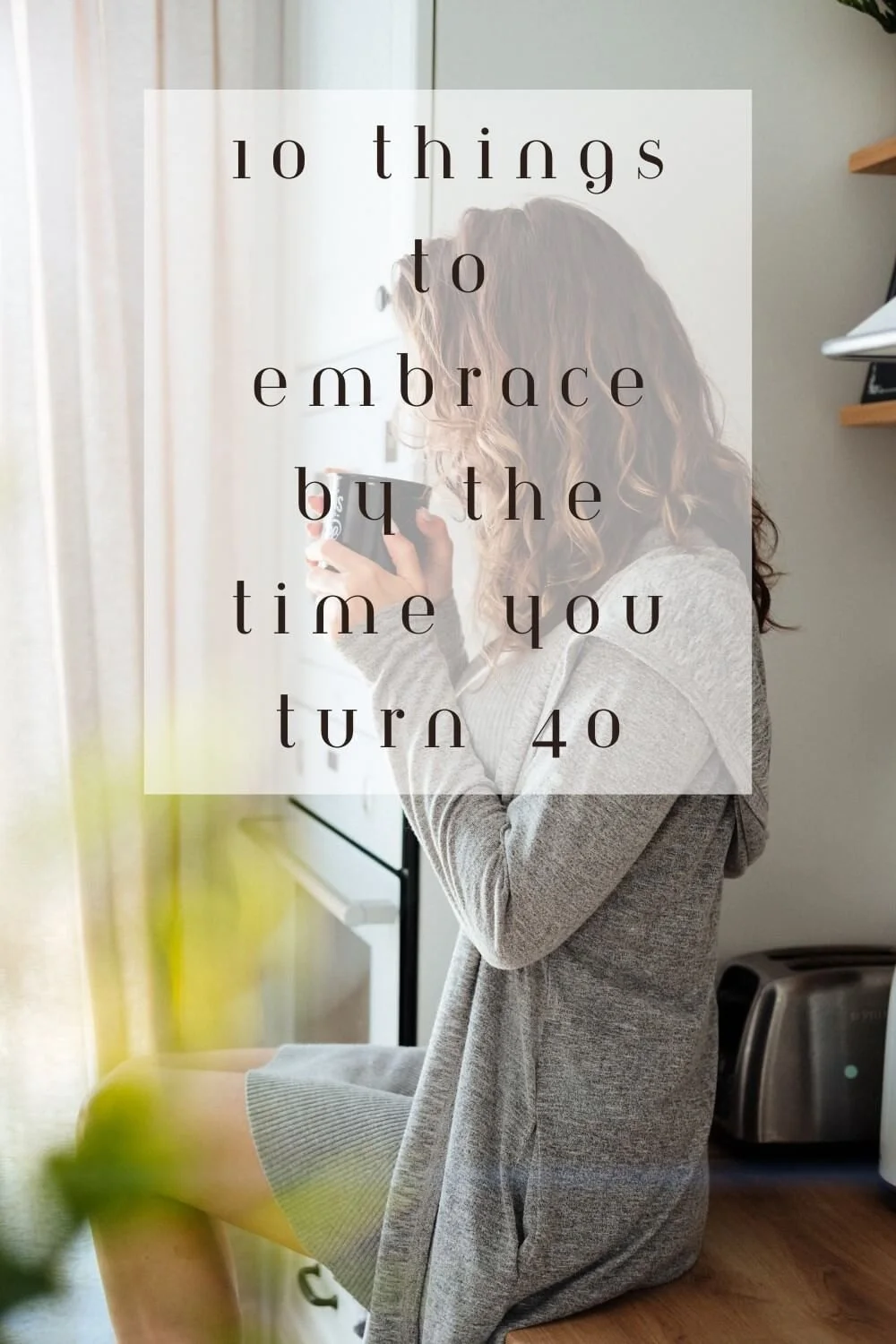 10 Things to Embrace (& Ditch) by the Time You Turn 40 — Have Health Do ...