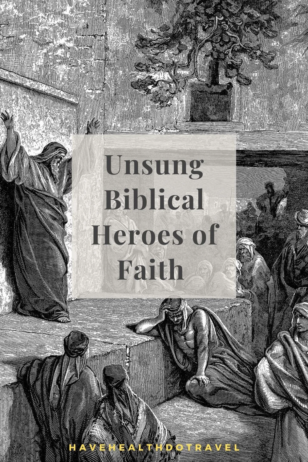 Unsung Heroes of Faith: Lesser-Known Figures in the Bible — Have Health ...