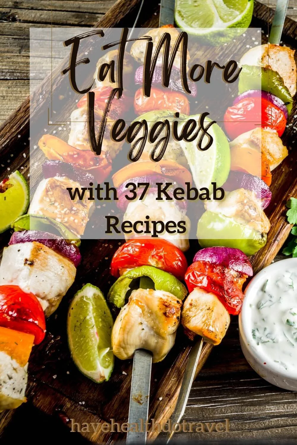 Eat More Summer Fruits & Veggies…with Kebabs! — Have Health Do Travel