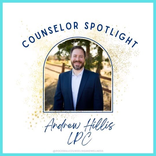 Counselor Spotlight - Andrew Hillis, LPC — Rockwall Counseling ...