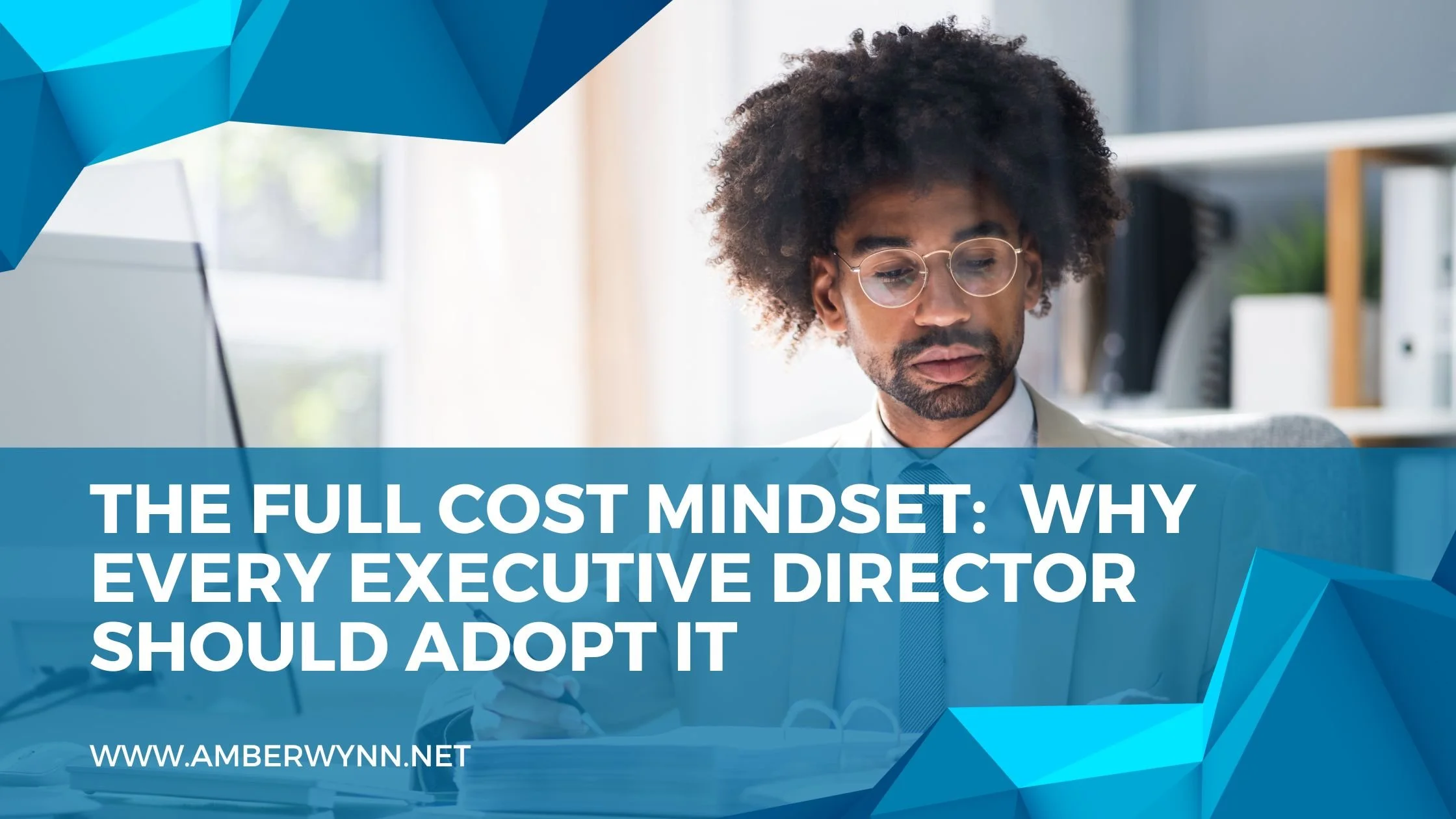 The Full Cost Mindset Why Every Executive Director Should Adopt It