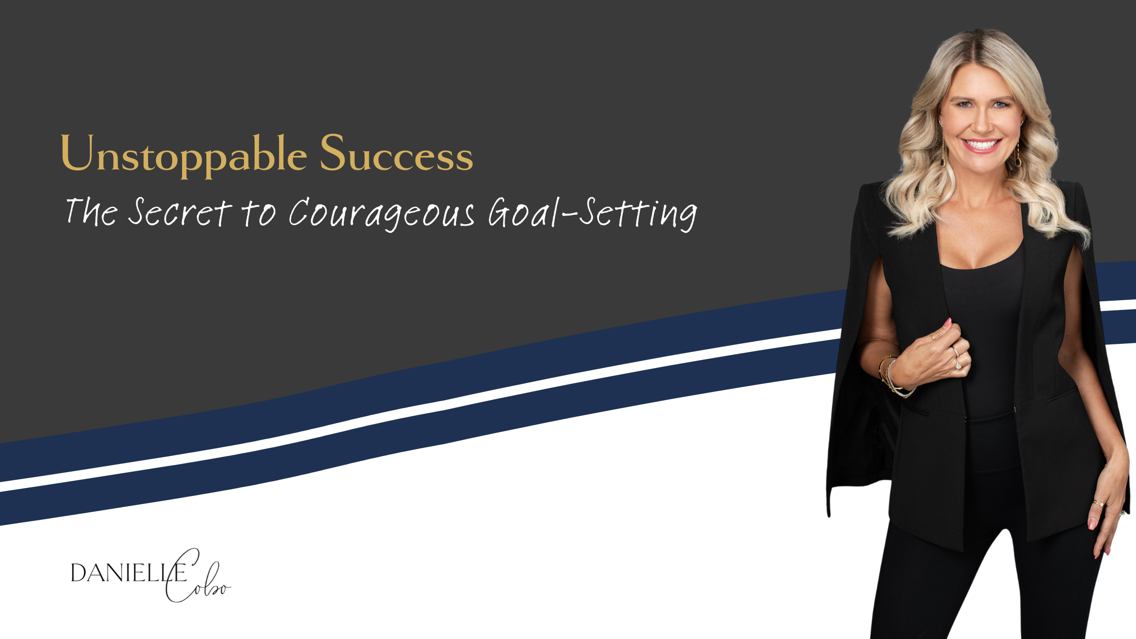 Unstoppable Success: The Secret to Courageous Goal-Setting — Danielle ...
