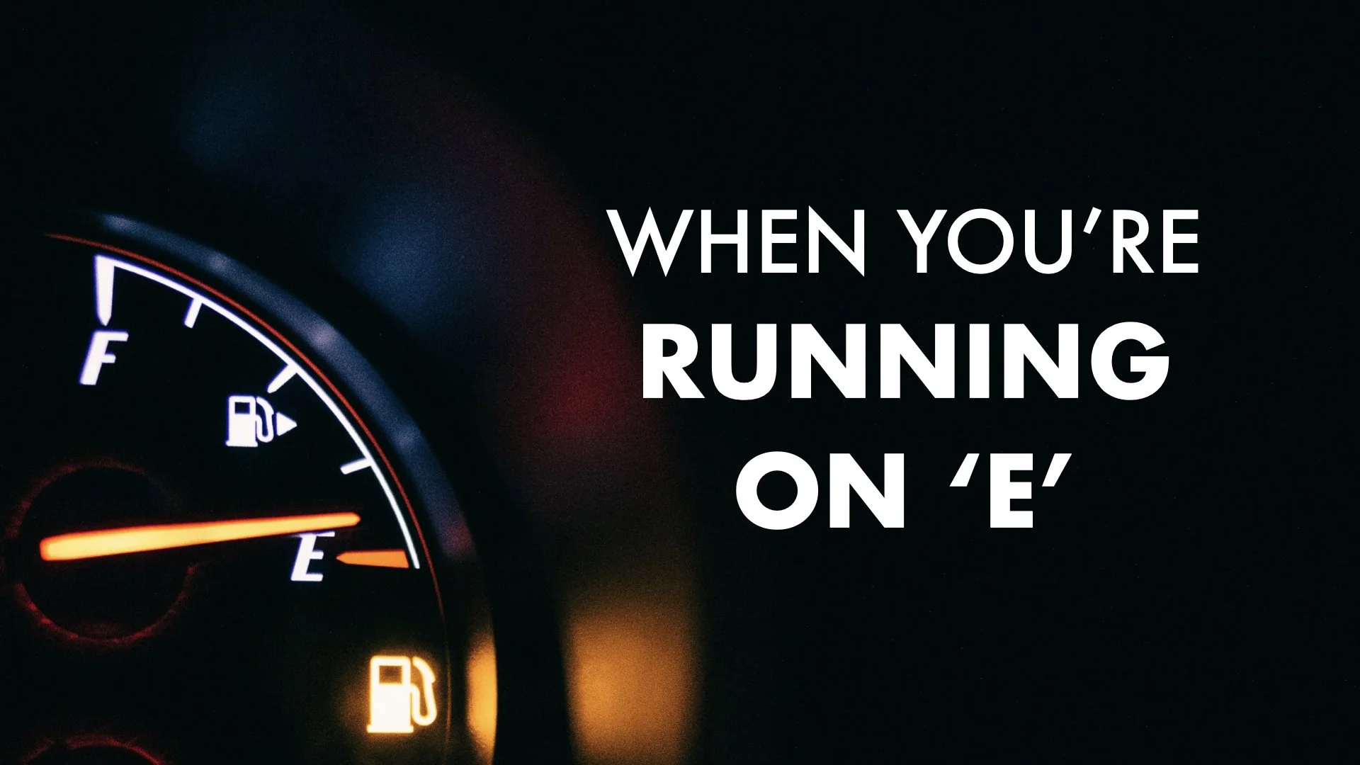 When You’re Running On ‘E’ — Holly Hill Church Of Christ