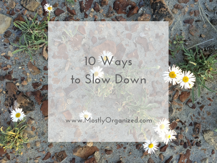 Ways to Slow Down — Mostly Organized | Professional Organizing In ...