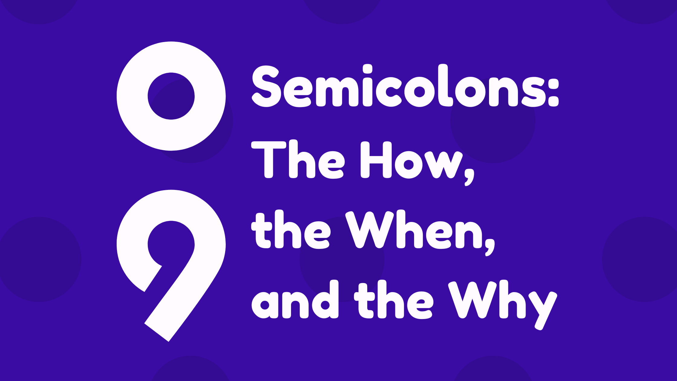 Semicolons: How to Use — People First Content