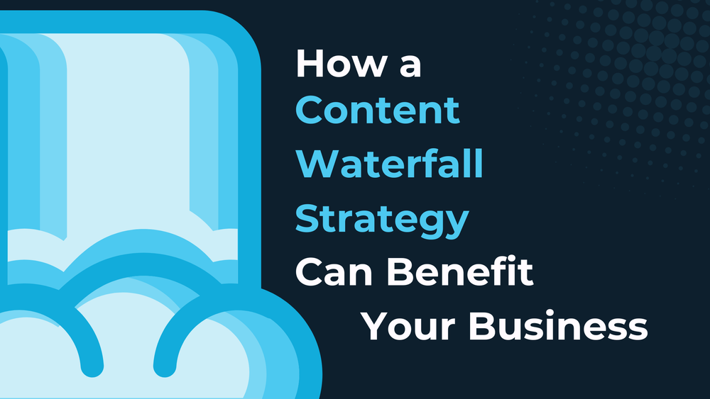 How a Content Waterfall Strategy Can Benefit Your Business — People ...