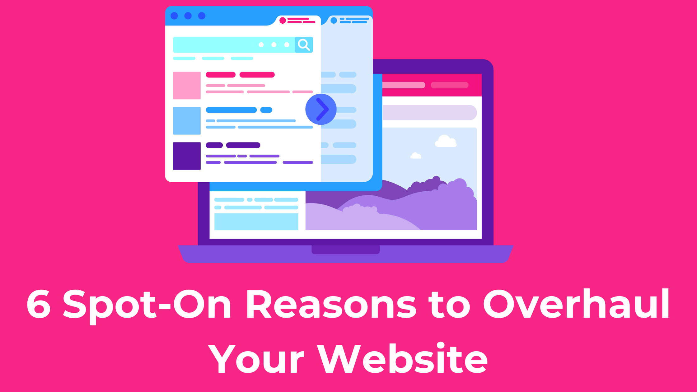 6 Spot-On Reasons to Overhaul Your Website — People First Content